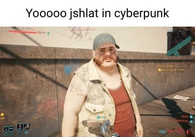 Yooooo jshlat in cyberpunk - iFunny