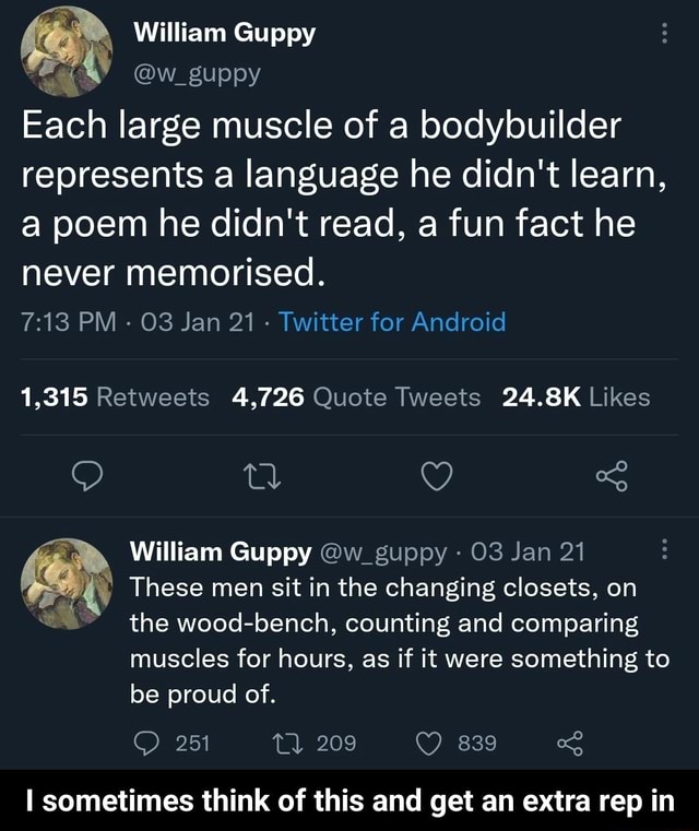 William Guppy @w_guppy Each large muscle of a bodybuilder represents a ...