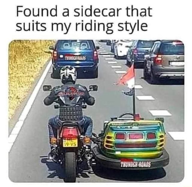 Found a sidecar that Suits my riding style Suits my riding style - iFunny