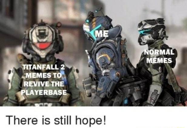ME NORMAL MEMES Ne TITANFALL 2 f MEMES TO REVIVE THE PLAYERBASE There ...
