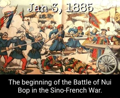 The beginning of the Battle of Nui Bop in the Sino-French War. - iFunny