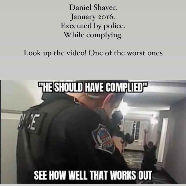 Daniel Shaver. January 2016. Executed by police. While complying. Look ...