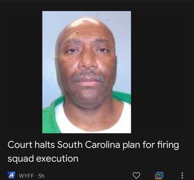 Court Halts South Carolina Plan For Firing Squad Execution Sh Bb Ifunny