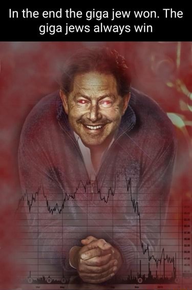 In the end the giga jew won. The giga jews always win - iFunny