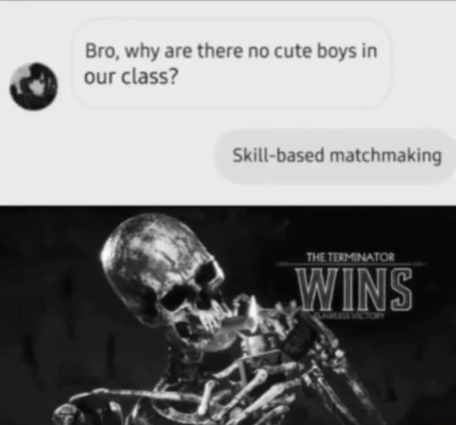 Bro, why are there no cute boys in our class? based matchmaking - iFunny