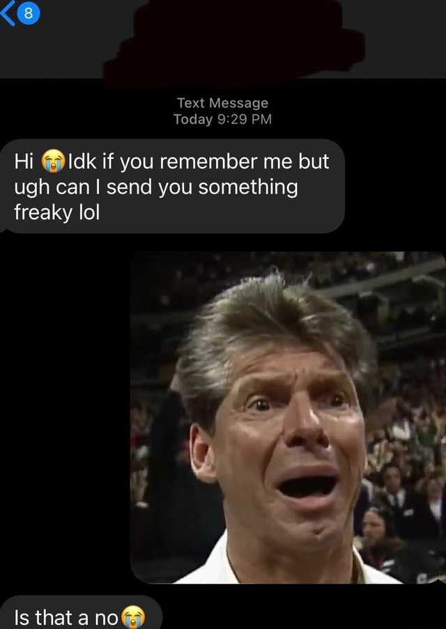 Text Message Today PM Hi @s) Idk if you remember me but ugh can I send ...