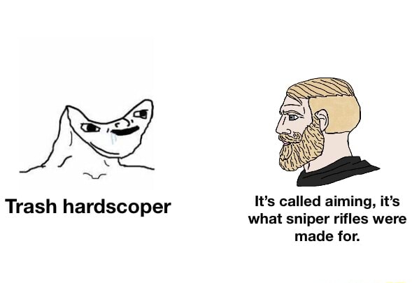 Trash hardscoper It's called aiming, it's what sniper rifles were made ...