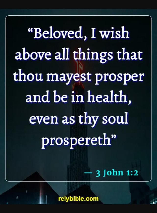 "Beloved, I wish above all things that thou mayest prosper and be in ...