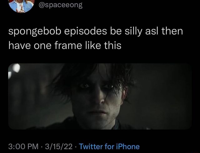 Spongebob episodes be silly asl then have one frame like this 3-00 PM ...