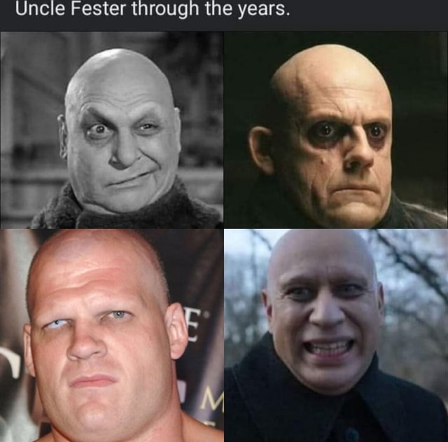 Uncle Fester through the years. - iFunny