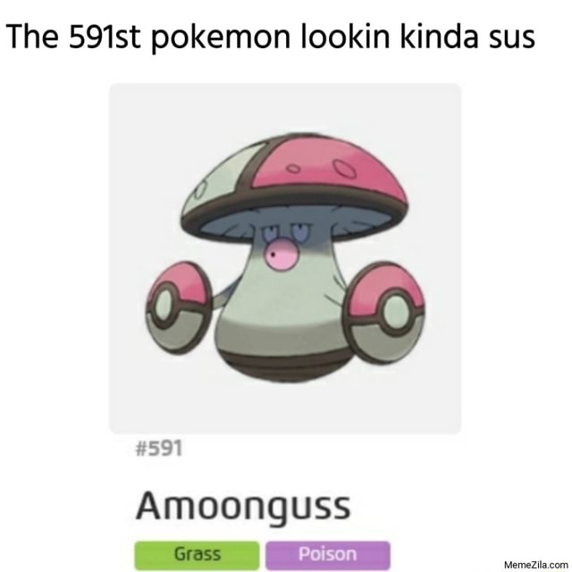 The 591st pokemon lookin kinda sus Amoonguss Grass - iFunny