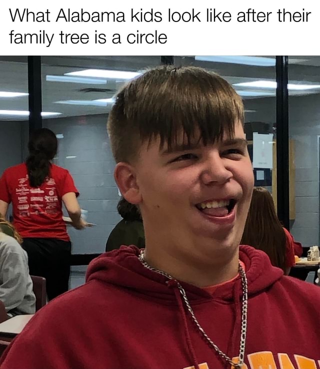 What Alabama kids look like after their family tree is a circle - iFunny