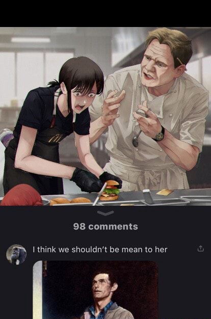 98 comments I think we shouldn't be mean to her - iFunny