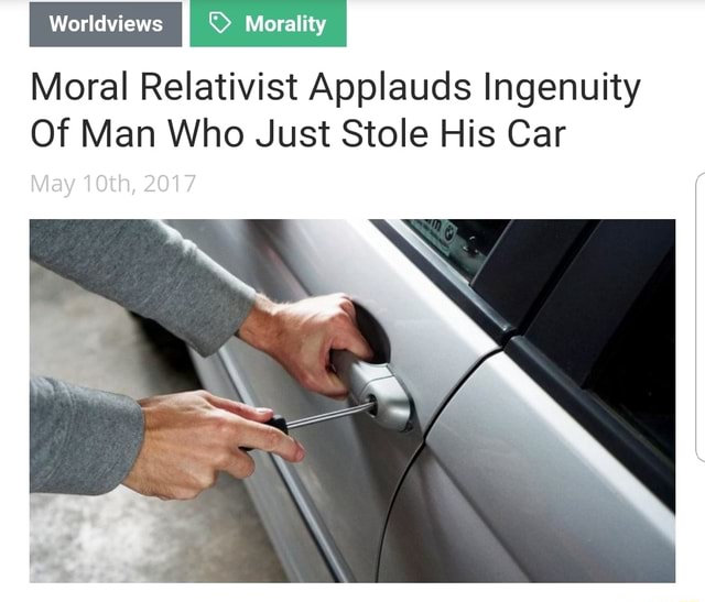 Worldviews II Morality Moral Relativist Applauds Ingenuity Of Man Who ...