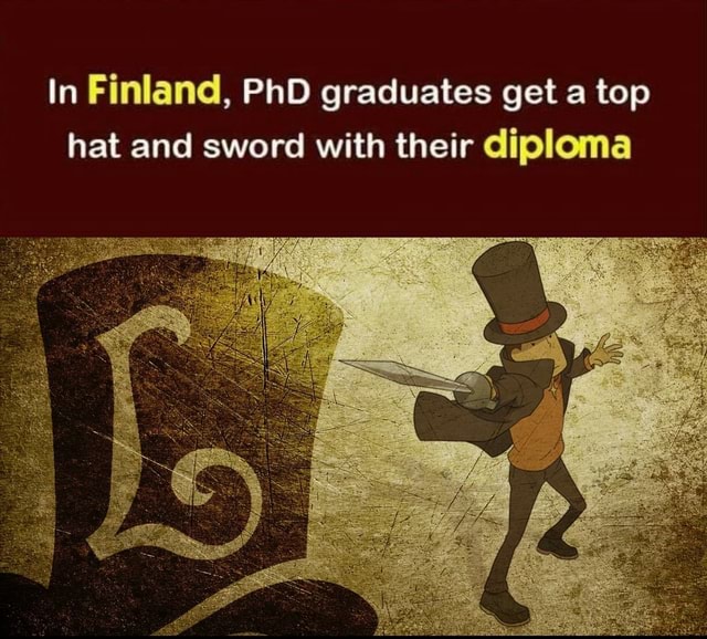 In Finland, PhD graduates get a top hat and sword with their diploma ...