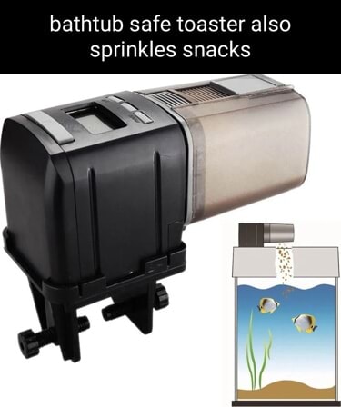 Tub safe toaster also sprinkles snacks - iFunny