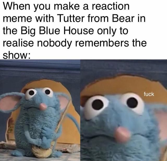 When you make a reaction meme with Tutter from Bear in the Big Blue ...