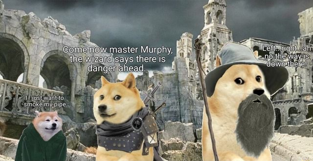 Come now master Murphy, Left...right...ah the wizard says there is no ...