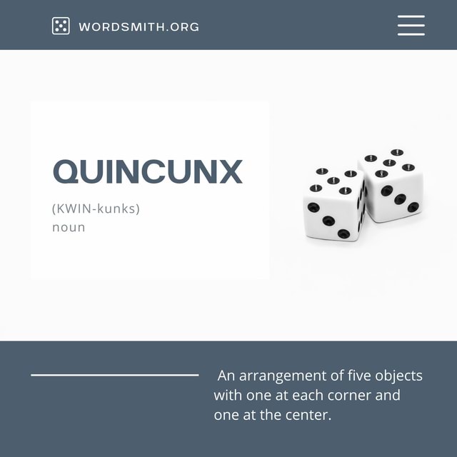 OrG QUINCUNX (KWIN-kunks) noun An arrangement of five objects with one ...