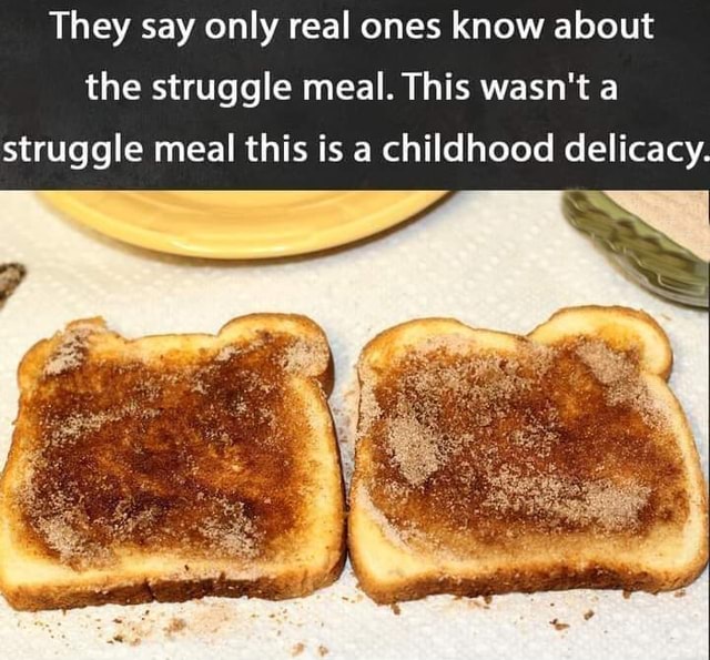 They say only real ones know about the struggle meal. This wasn't a ...