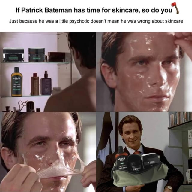 If Patrick Bateman has time for skincare, so do Just because he was a ...