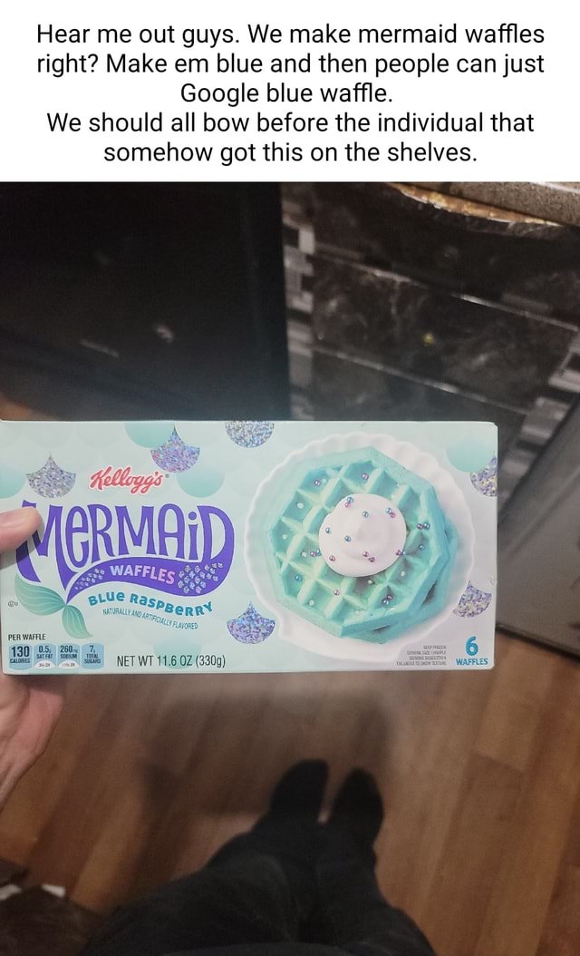 Hear me out guys. We make mermaid waffles right? Make em blue and then ...