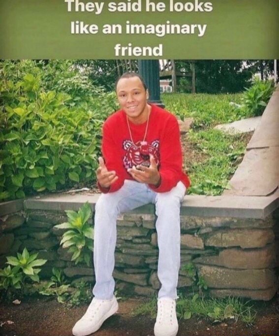 They said he lOOKS like an imaginary friend) - iFunny