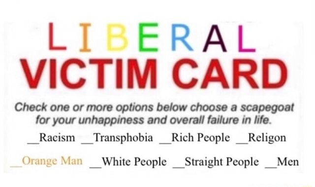 LIBERAL VICTIM CARD Check one or more options below choose a scapegoat ...
