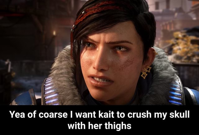 AW' Yea of coarse I want kait to crush my skull with her thighs - Yea ...