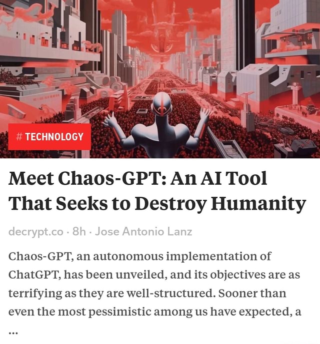 TECHNOLOGY Meet Chaos-GPT: An AI Tool That Seeks to Destroy Humanity ...