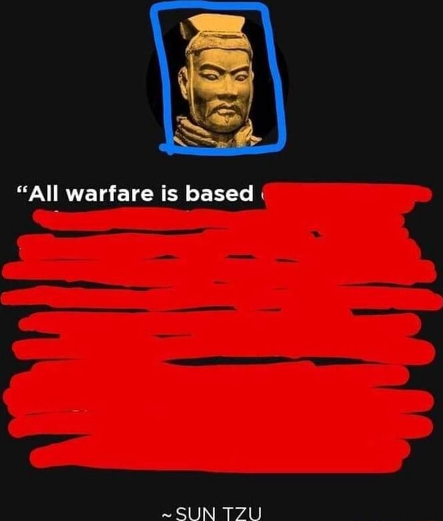 "All warfare is based SUIN TZU - iFunny