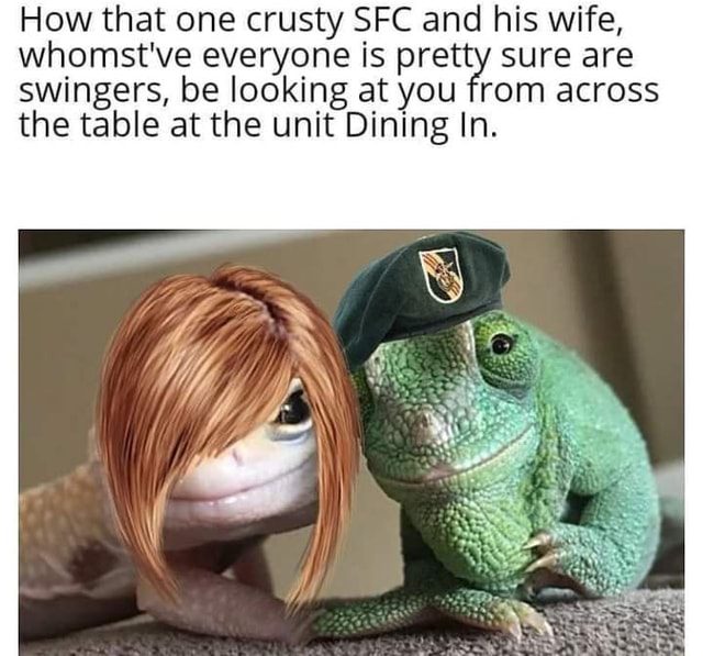 How that one crusty SFC and his wife, whomst've everyone is pretty sure ...