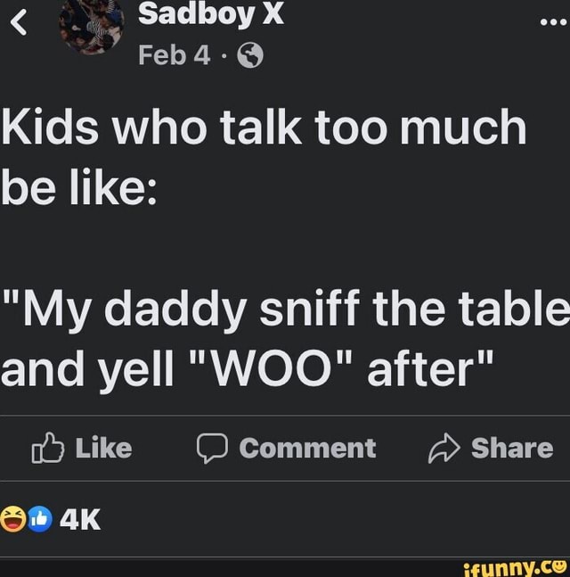 Sadboy Feb4-@ Kids who talk too much be like: "My daddy sniff the table ...
