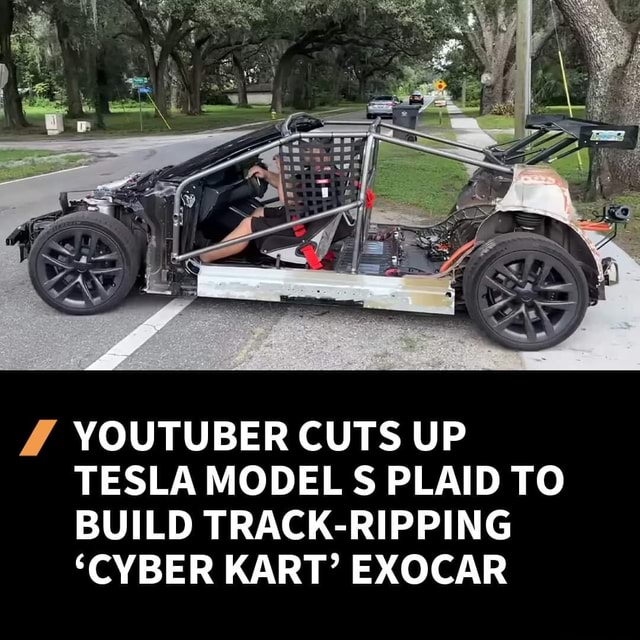 YOUTUBER CUTS UP TESLA MODEL S PLAID TO BUILD TRACIK RIPPING 'CYBER ...