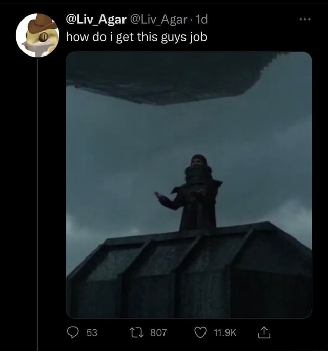 @Liv_Agar @Liv_ Agar- id how do i get this guys job 53 807 - iFunny