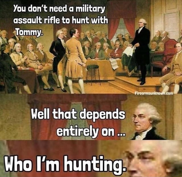 You don't need a military assault rifle to hunt with Tammy. Well that ...