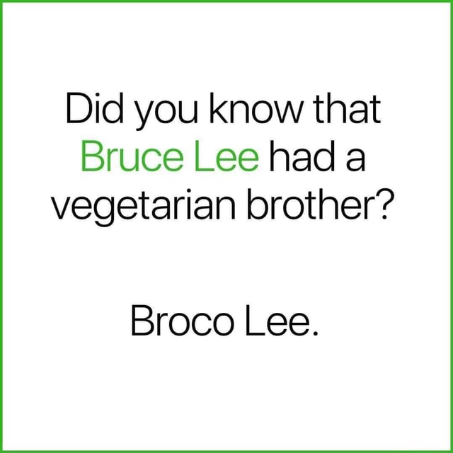 Did you know that Bruce Lee had a vegetarian brother? Broco Lee ...