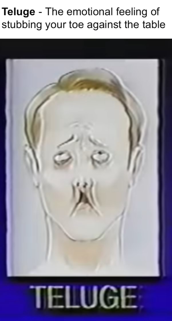 Teluge - The emotional feeling of stubbing your toe against the table ...