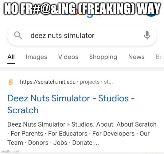 Q deez nuts simulator NO ING (FREAKING), WAY, All Images Videos Shopping News Bo > projects st ...