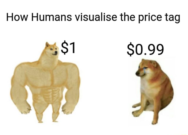 How Humans visualise the price tag $0.99 - iFunny
