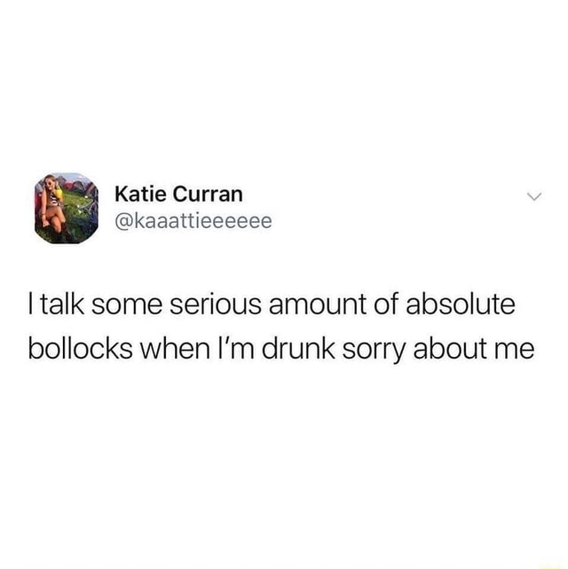 Katie Curran @kaaattieeeeee I talk some serious amount of absolute ...