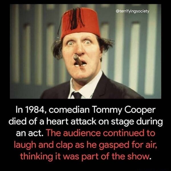 In 1984, comedian Tommy Cooper died of a heart attack on stage during ...
