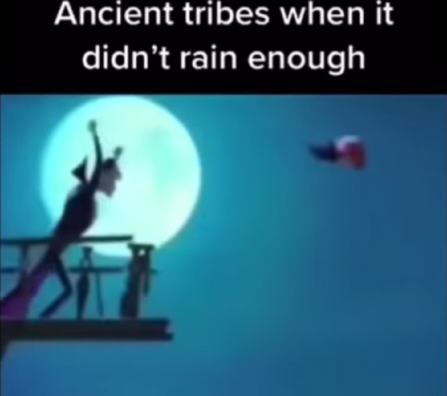 Ancient tribes when it didn't rain enough - iFunny