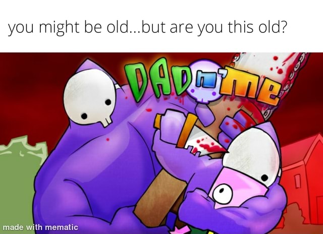 You might be old...out are you this old? mane with mamatic - iFunny