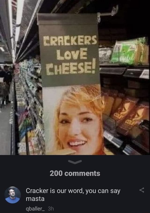 200 comments Cracker is our word, you can say masta qballer_ - iFunny