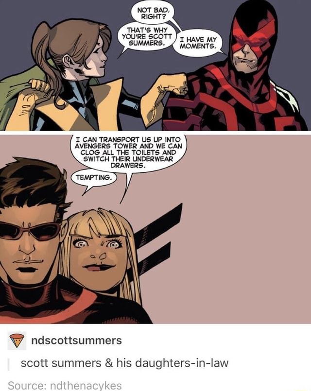 K THAT'S WHY YOU'RE SCOTT SUMMERS. / HAVE MY I CAN TRANSPORT US UP INTO ...