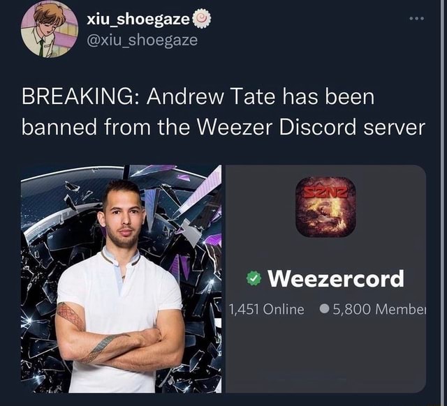 Xiu_shoegaze BREAKING: Andrew Tate has been banned from the Weezer ...