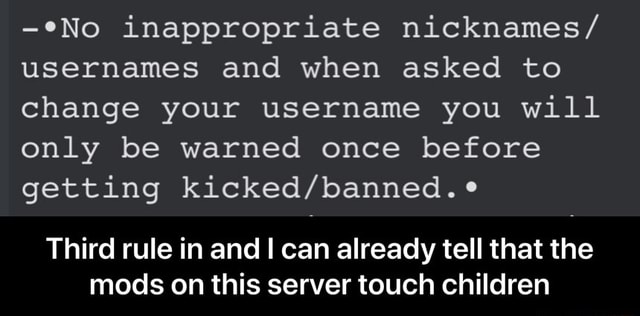 -*No inappropriate nicknames/ usernames and when asked to change your ...