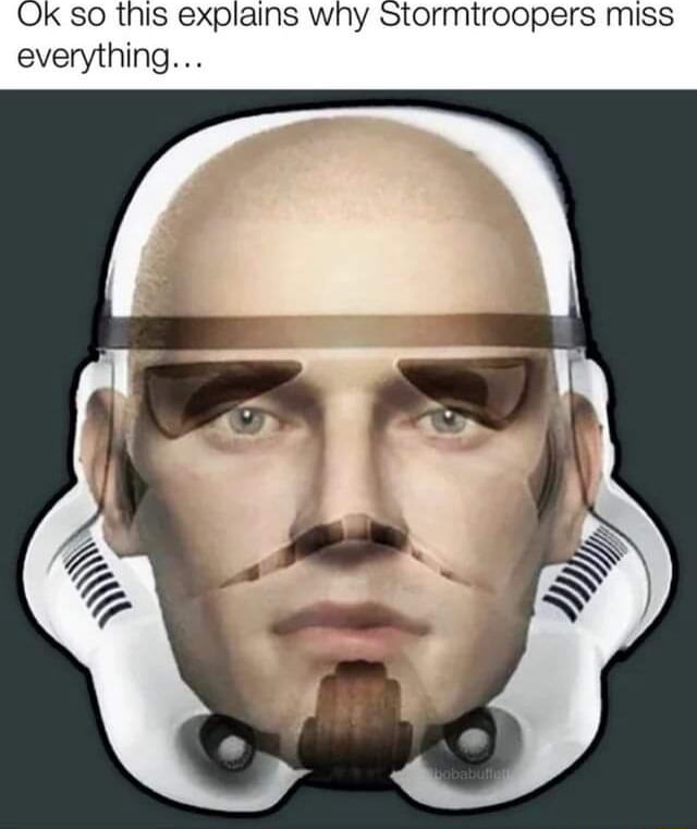 OK so this explains why stormtroopers miss everything... - iFunny