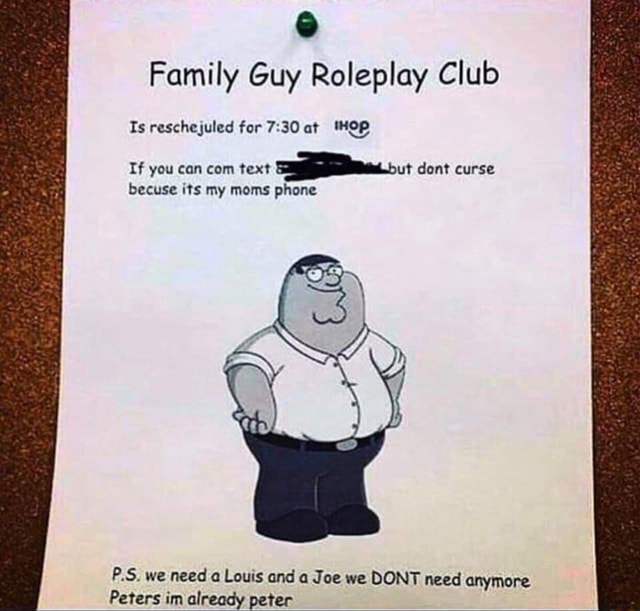 E Family Guy Roleplay Club Is reschejuled for 7:30 at MOP If you can ...